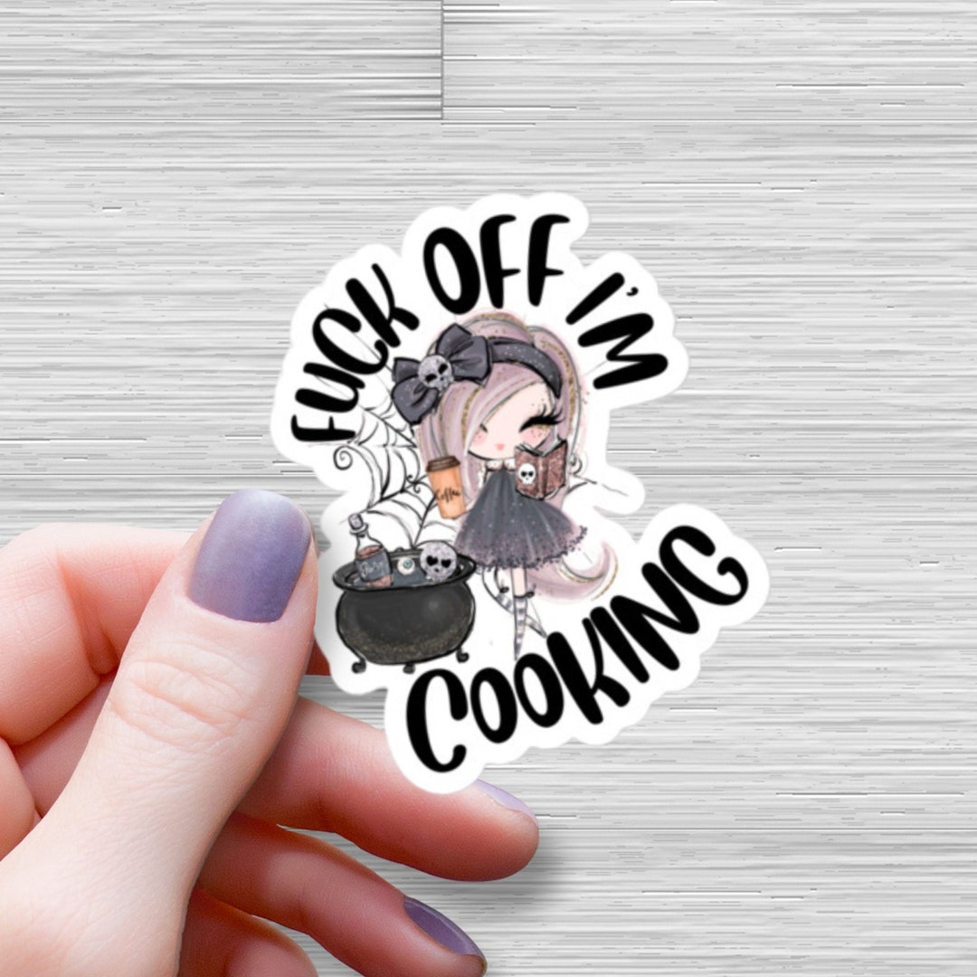 Fck off I'm Cooking Waterproof Glossy Sticker, Witchy Sticker, Food ...