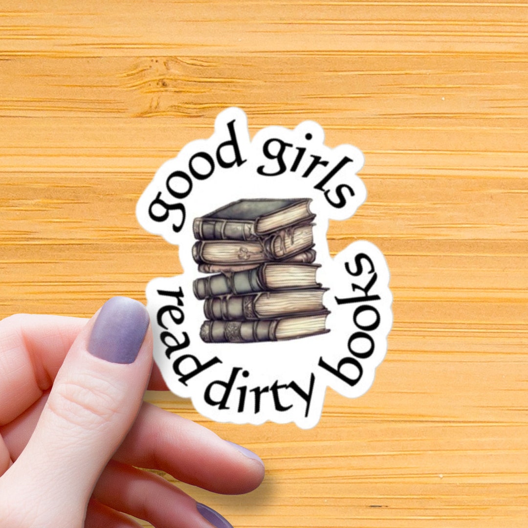Good Girls Read Dirty Books Waterproof Glossy Sticker, Book Lover Vinyl ...