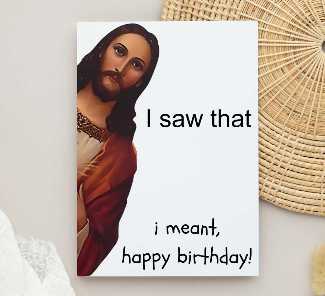 Jesus Meme Birthday Greeting Card, Jesus I Saw Birthday Card, Jesus ...