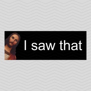 Jesus Meme Bumper Sticker, Jesus I Saw That Car Decal, Funny Quote ...