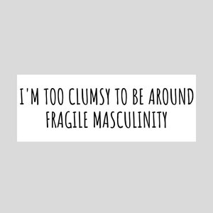 Fragile Masculinity Bumper Sticker, Women's Rights Car Decal, Meme ...
