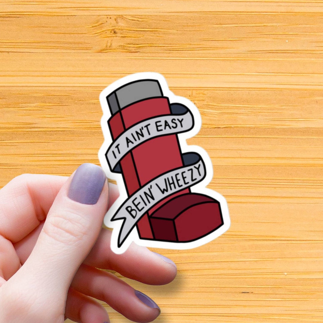 It Ain't Easy Being Wheezy Waterproof Glossy Sticker, Inhaler Vinyl ...