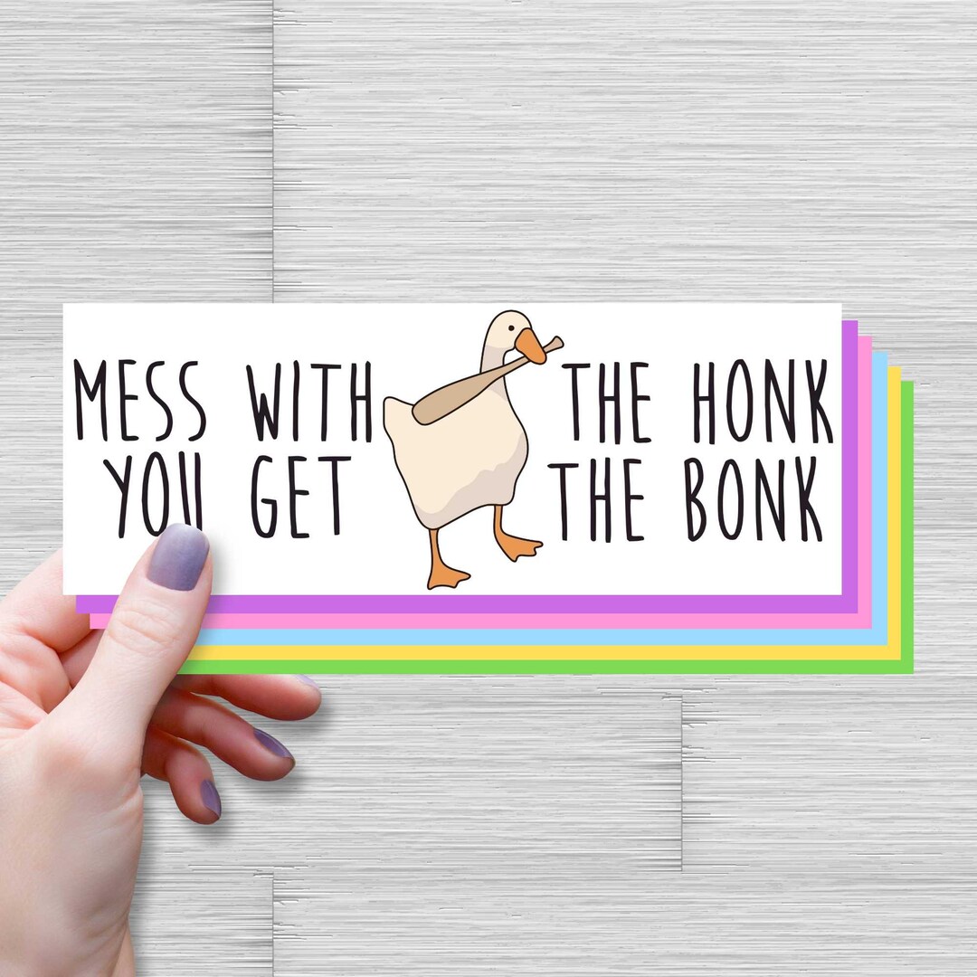 Mess With the Honk You Get the Bonk Bumper Sticker, Funny Goose Meme ...