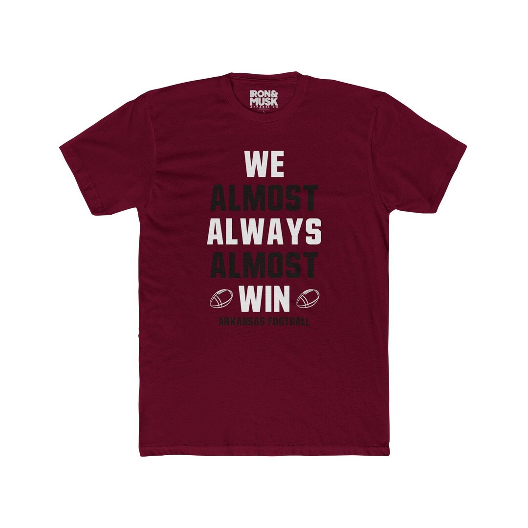 Arkansas Football - We Almost Always Almost Win - Unisex Cotton Crew ...