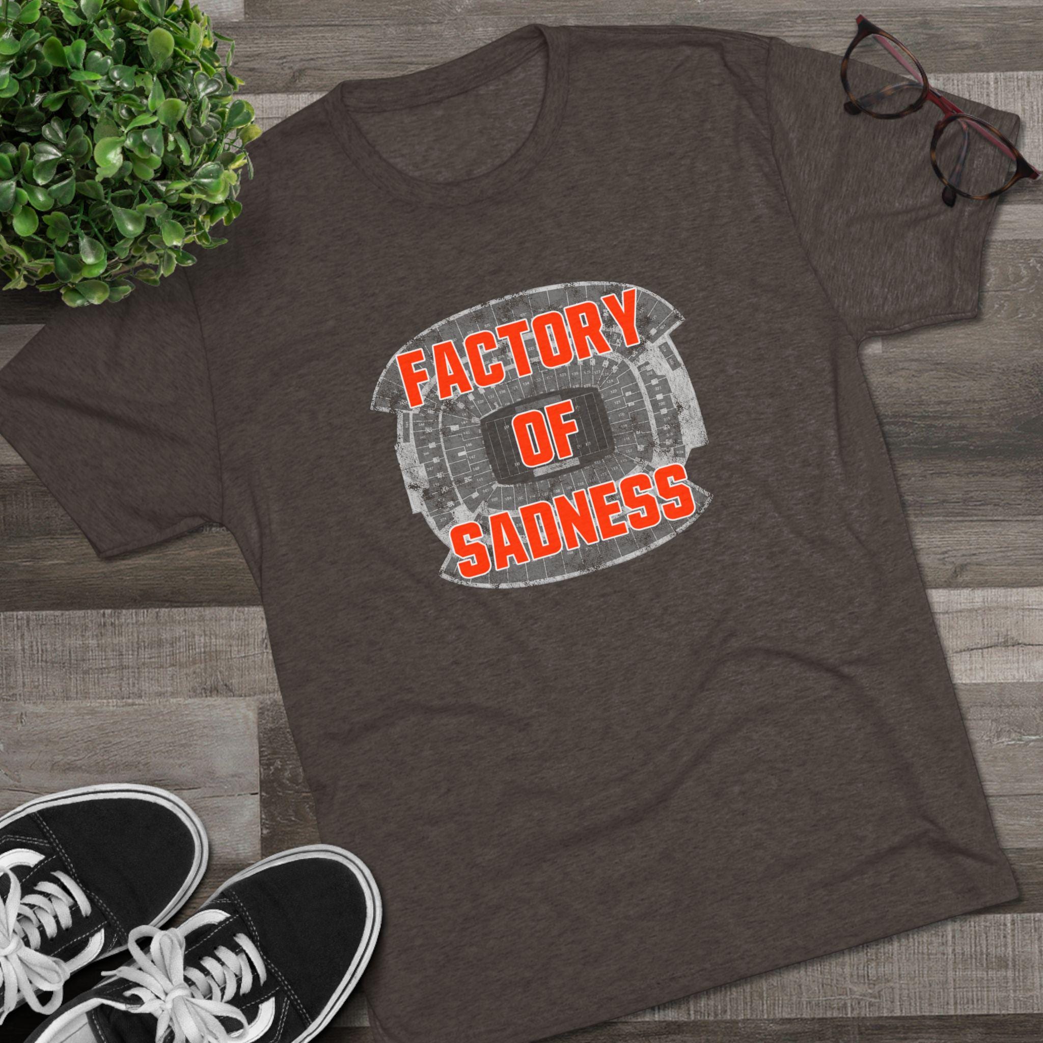 Factory of Sadness - Cleveland Ohio Football - Unisex Tri-blend Crew ...