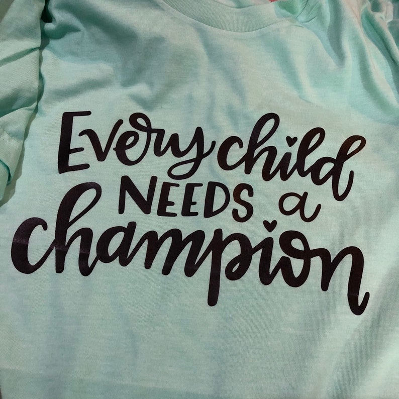 Every Child Needs A Champion for Women Inspirational Shirt - Etsy
