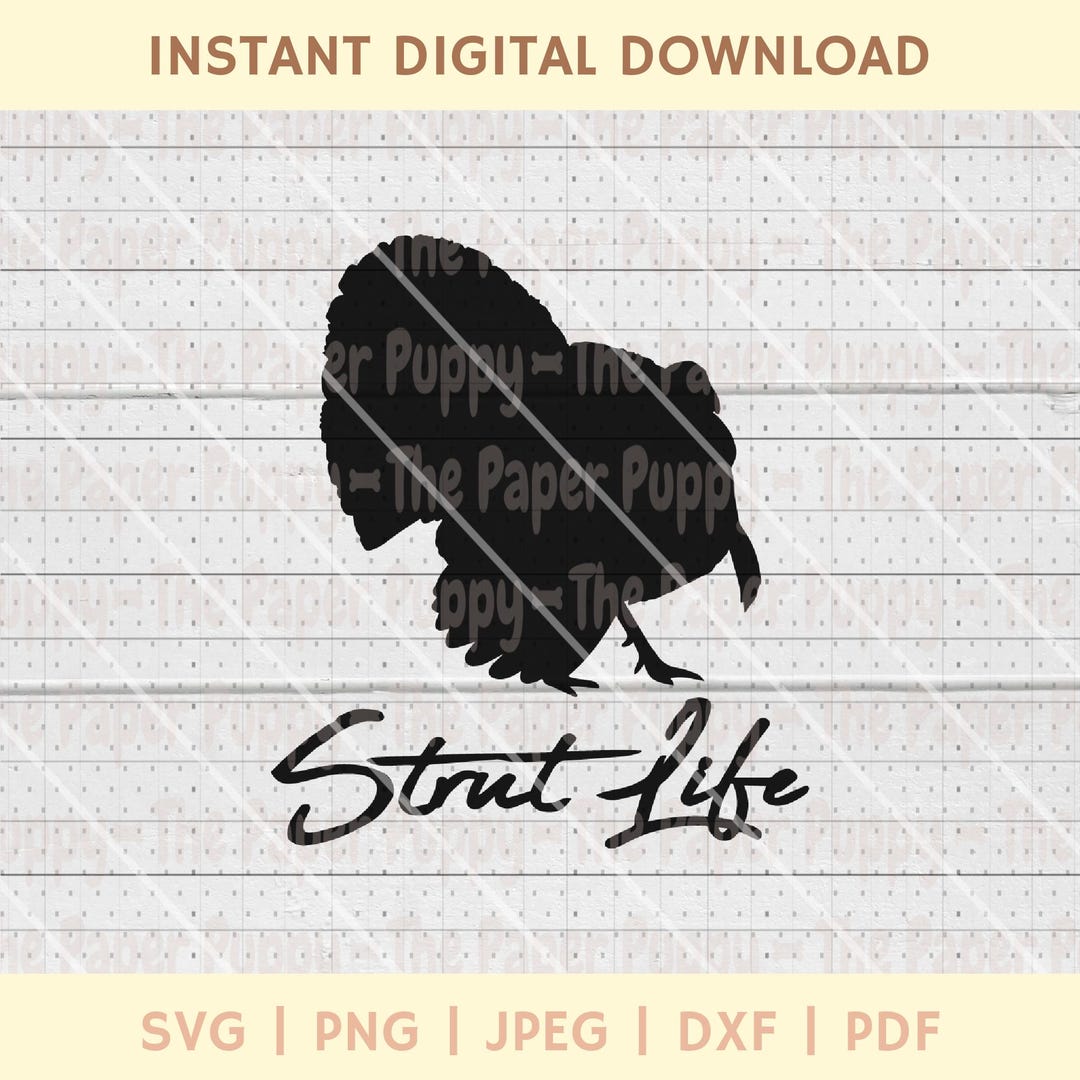 Strut Life Turkey SVG - Turkey Hunting SVG - Strutting Tom Cut File ...