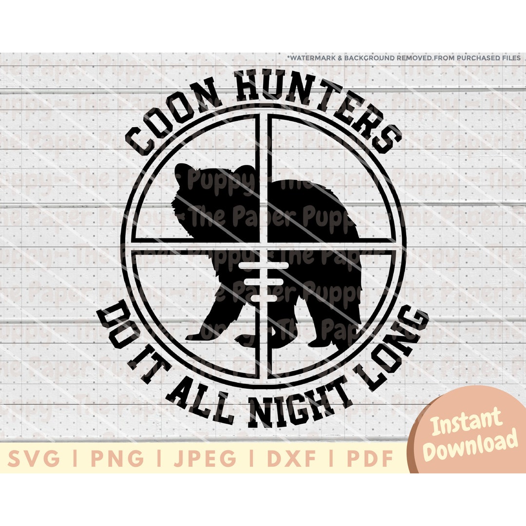 Coon Hunters Do It All Night SVG - PNG, PDF, Dxf, Cut File for Cutters ...