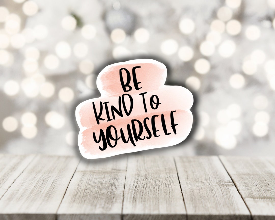 Be Kind to Yourself Sticker | Waterproof Sticker - Etsy