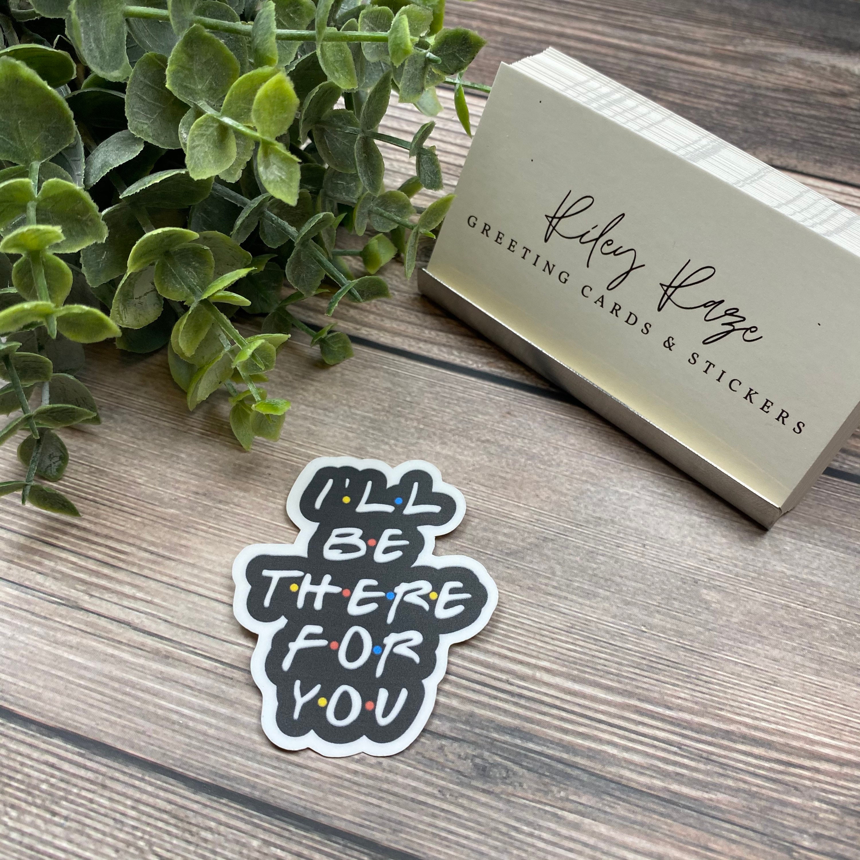 I'll Be There For You Sticker Waterproof Sticker | Etsy