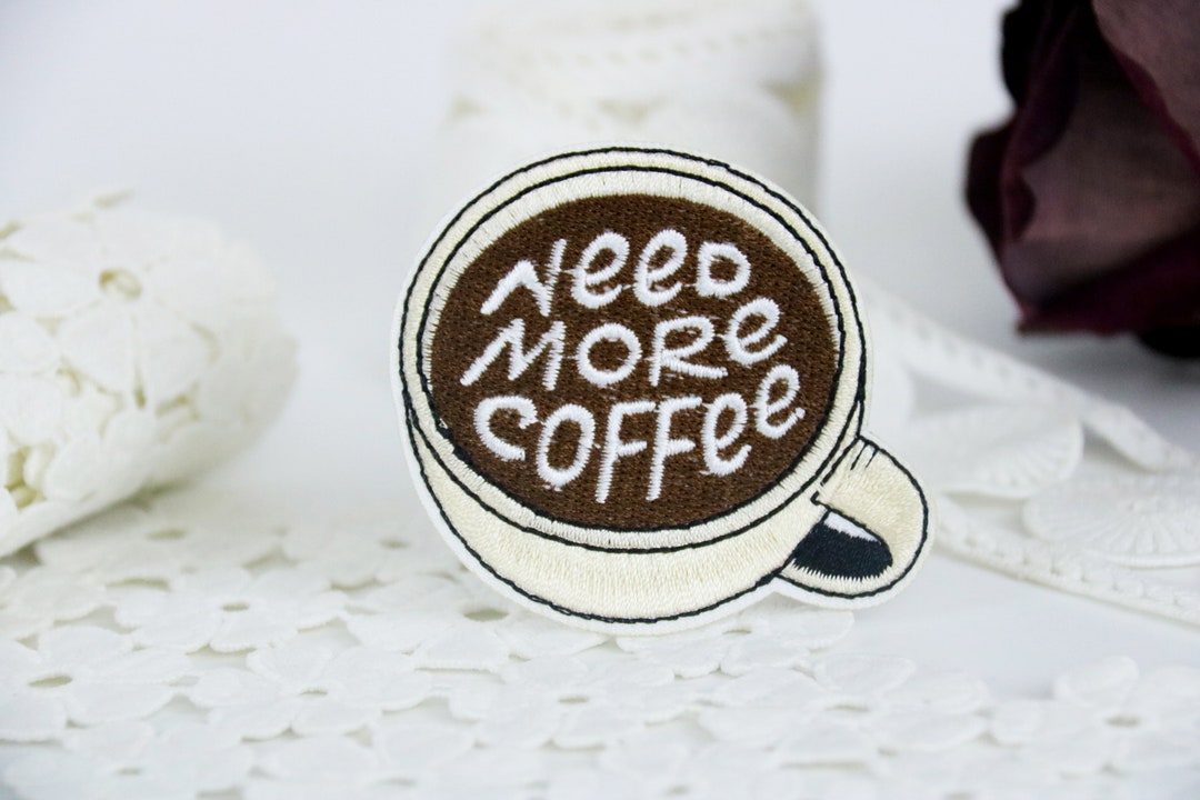 Coffee Need More Coffee Iron on Patch/embroidered Patch/funny Patch/applique/sew on Patch - Etsy