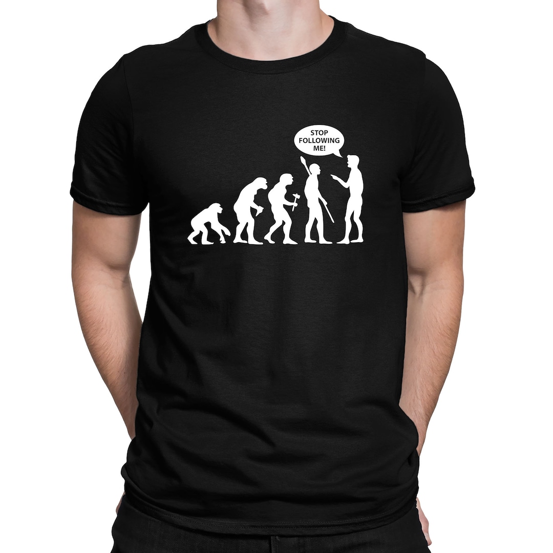 Stop Following Me Funny Joke Evolution T-shirt - Mens Womens and Kids ...