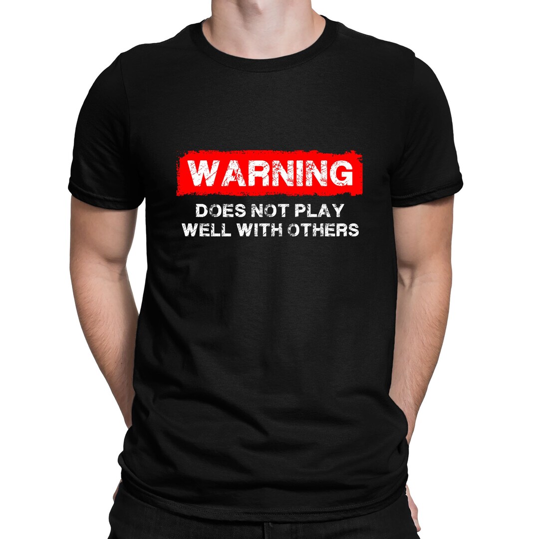 Warning Does Not Play Well With Others Funny Slogan T-shirt - Mens Womens and Kids Sizes - Etsy