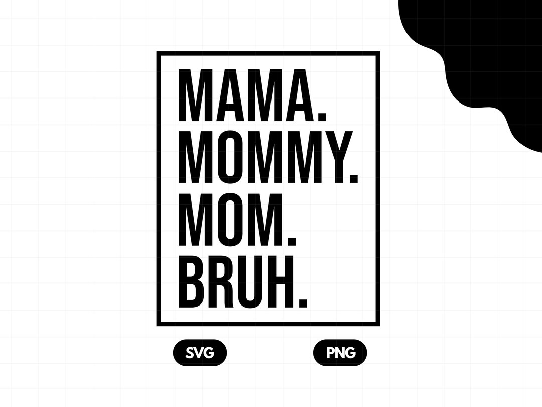 Mama Mommy Mom Bruh Svg Png Mommy Svg Funny Mom Svg Files