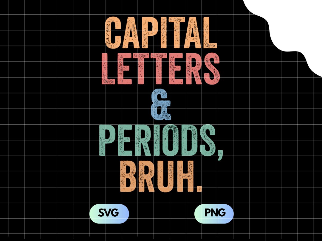 Capital Letters and Periods Bruh Svg, Png, English Teacher Svg, ELA ...
