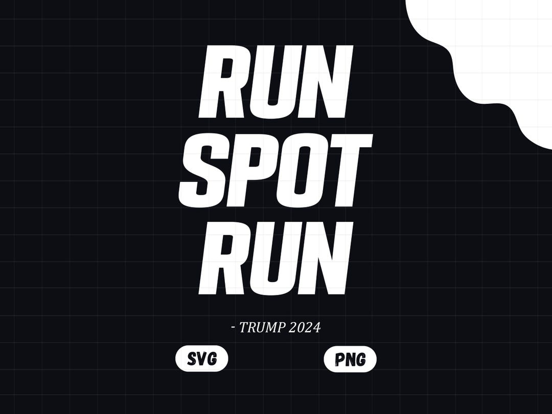 Run Spot Run Svg, Png, Trump 2024 Svg, Funny Political Shirt, Vote ...