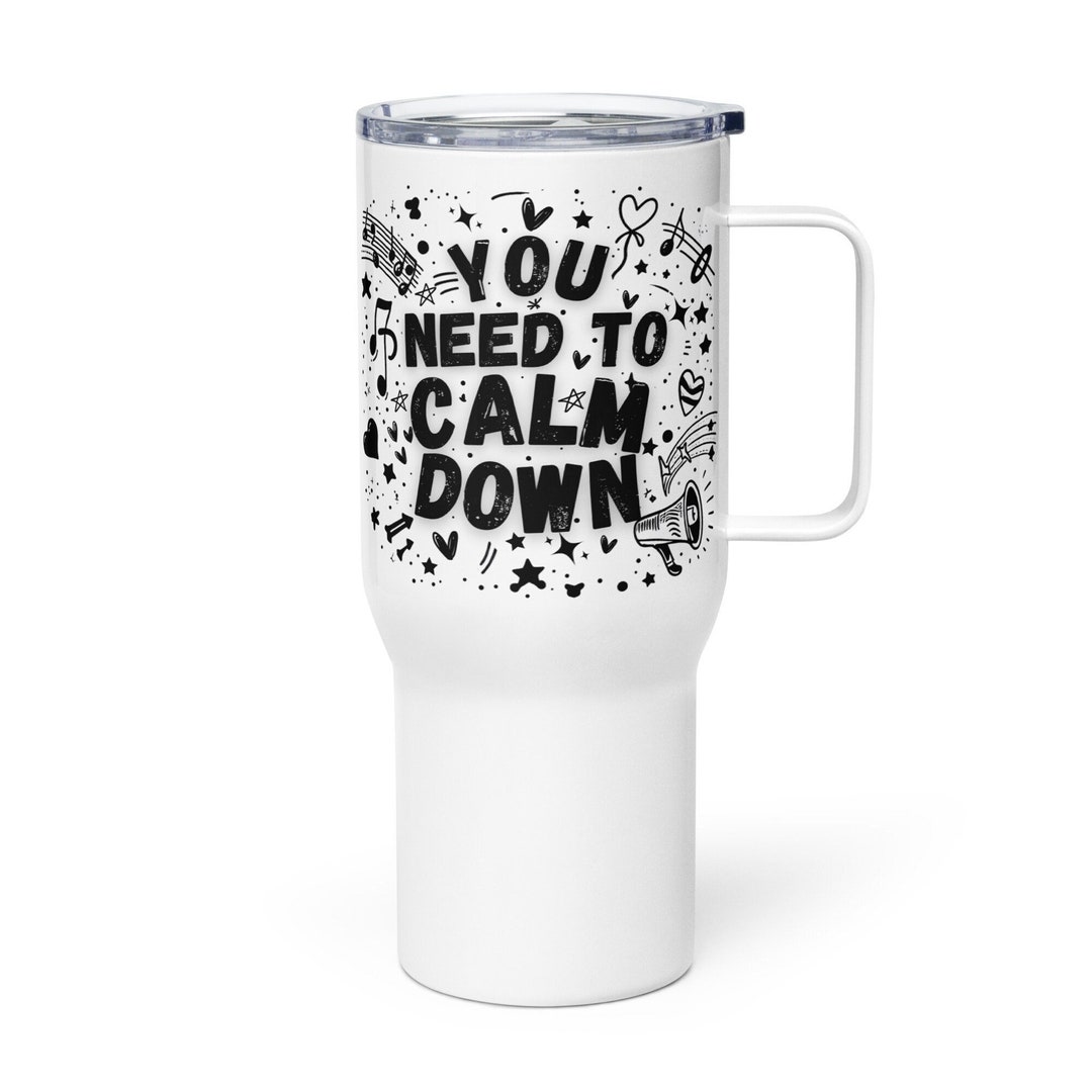 You Need to Calm Down - Swiftie Fan Gift - Travel Mug W Handle & Lid ...