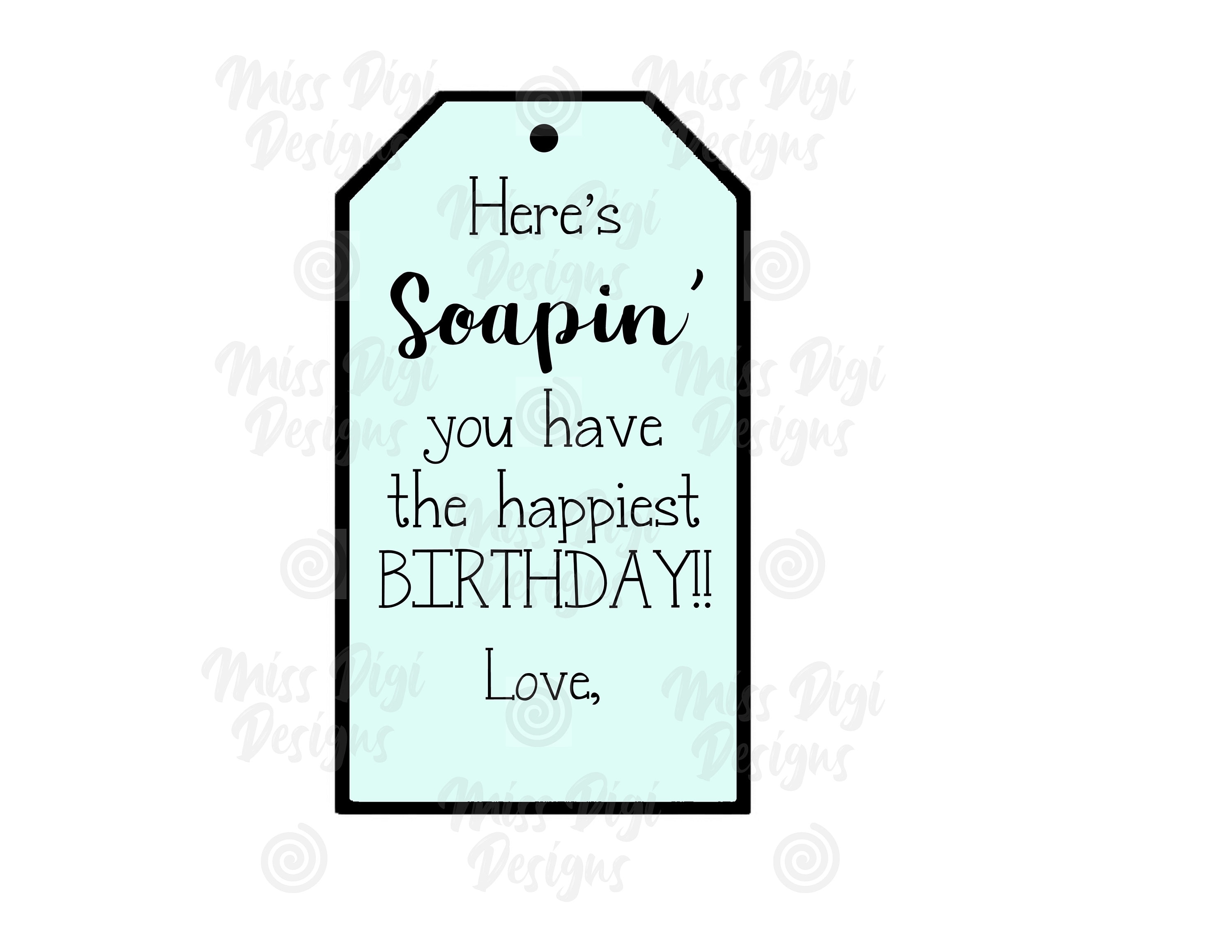 Here's Soapin You Have a Happy Birthday Printable-teachers-friends ...