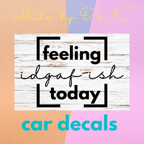 Feeling Idgaf-ish Today Car Decals Bumper Sticker Laptop | Etsy