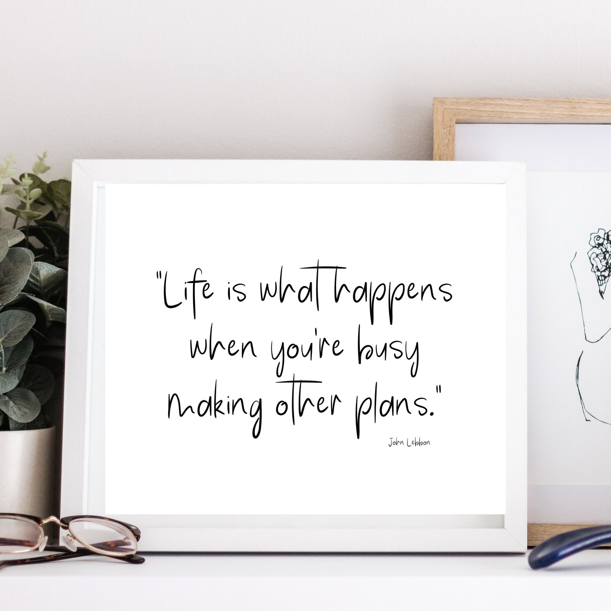 Life is What Happens When You're Busy Making Other Plans", John Lennon ...