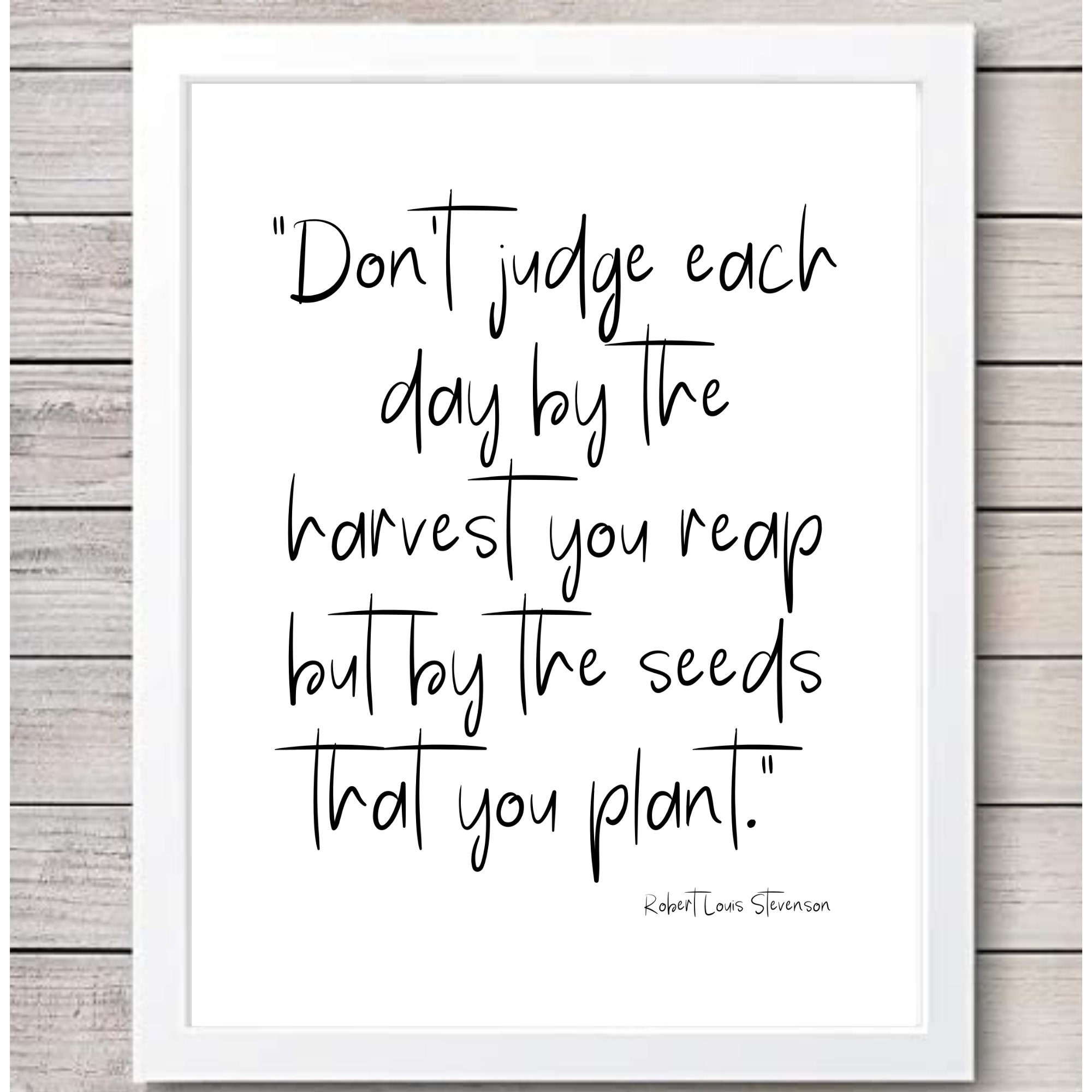 Don't Judge Each Day by the Harvest You Reap but by the Seeds That You ...