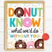 Donut Know What We Would Do Without You Donut Appreciation Sign, Thank ...