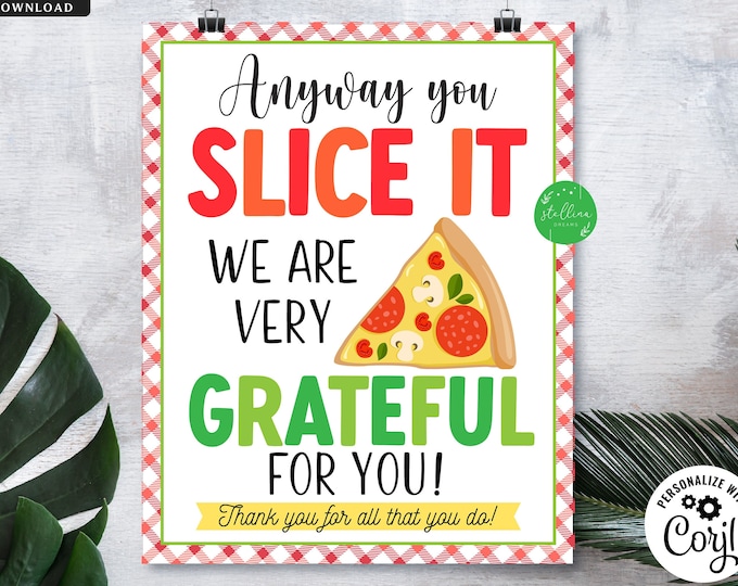 Pizza Appreciation Sign, Any Way You Slice It We're Grateful for You ...