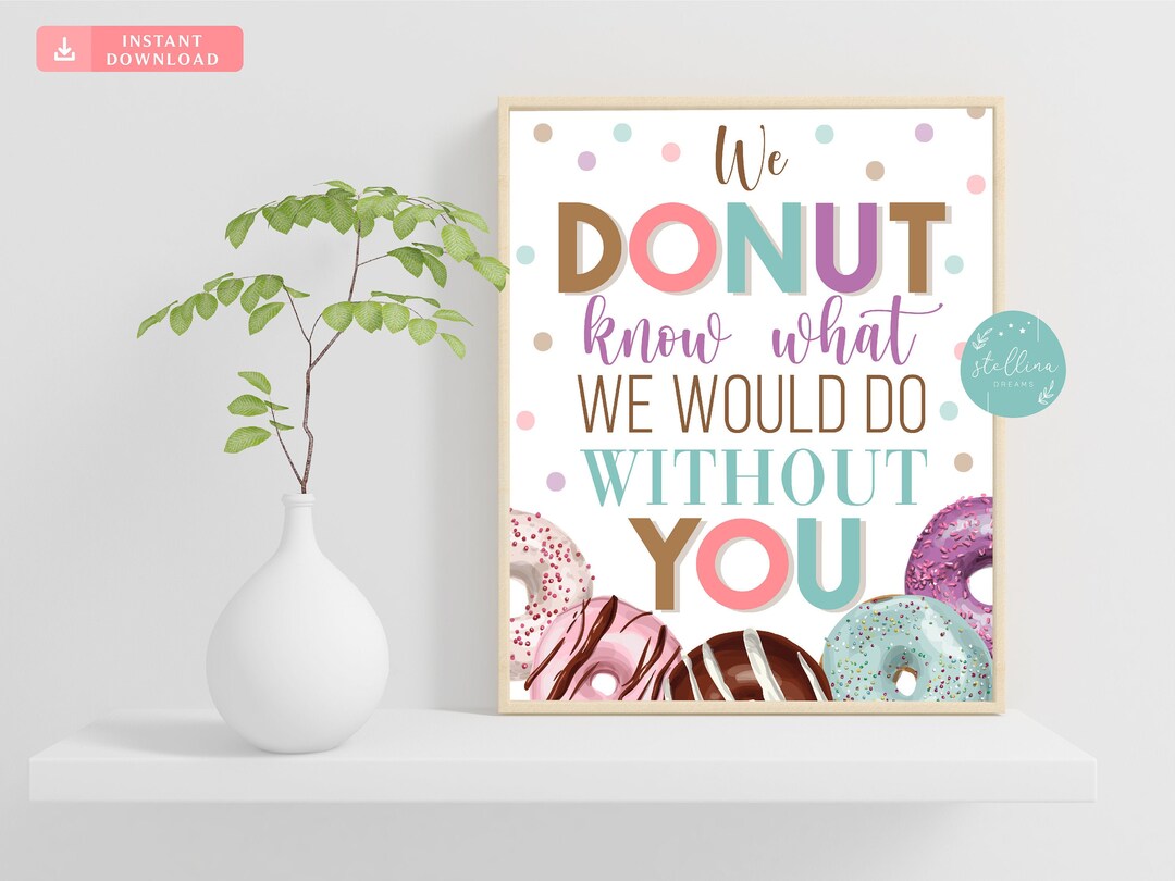 Donut Appreciation Sign, Donut Know What We Would Do Without You Thank ...