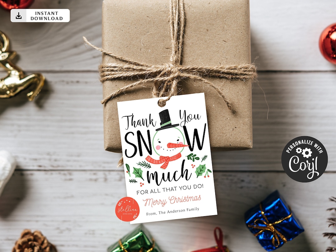 Editable Christmas Gift Tags, Thank You Snow Much for All You Do ...
