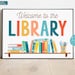 Welcome Library School Sign, Classroom Decor, Printable School Library ...