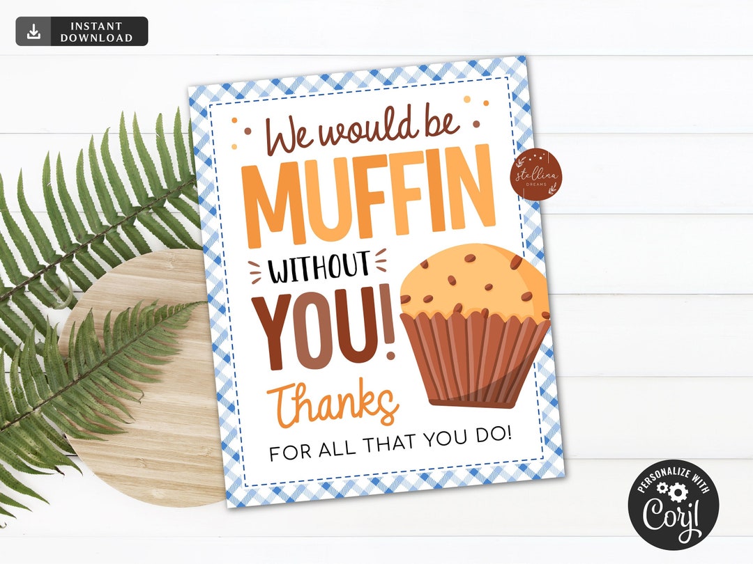 PRINTABLE Muffin Without You Thank You Appreciation Sign, Teacher Staff ...