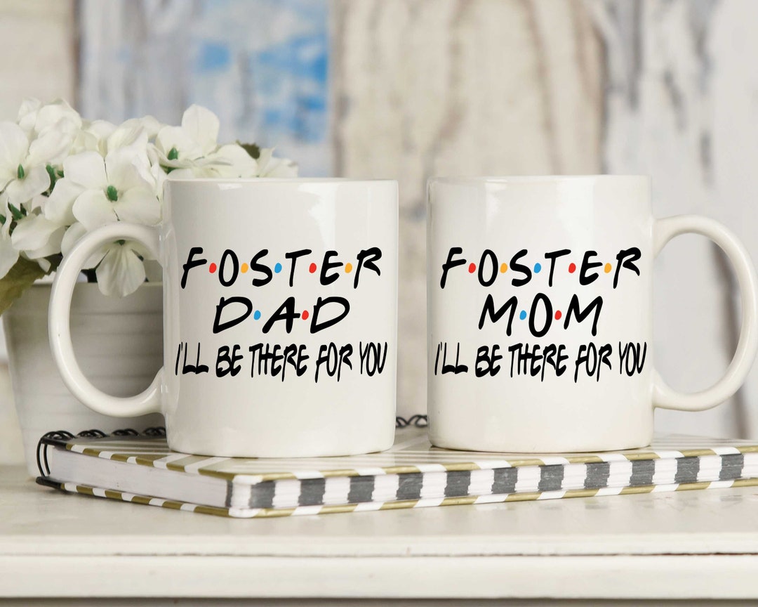 Coffee Mug - Foster Mom - Foster Dad - I'll Be There for You - Foster ...