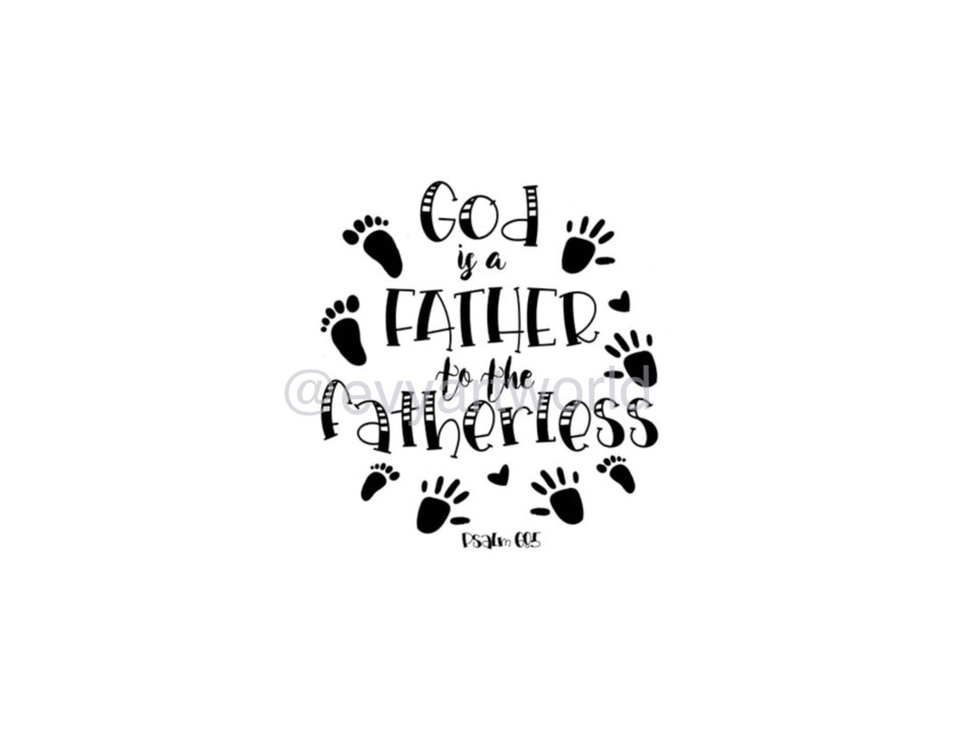 God is a Father to the Fatherless Svg, Png, Jpeg, Pdf Cut File, Poster ...