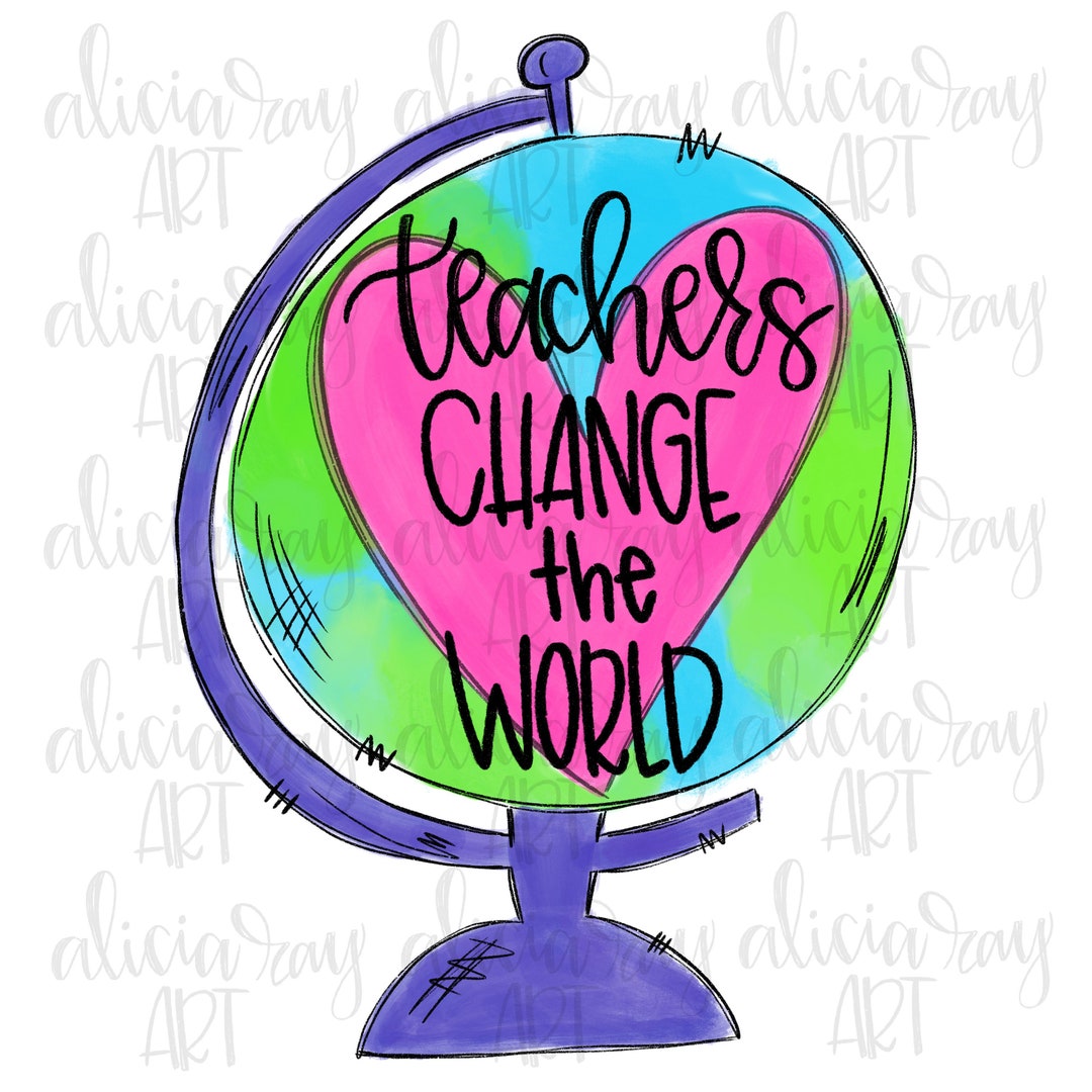 Teacher Sublimation PNG Design | School | Globe | Teachers Change the ...