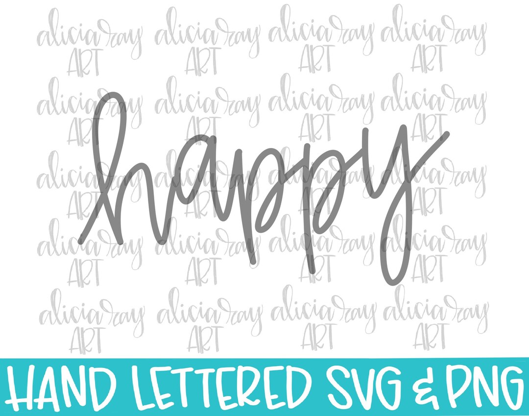 Happy Hand Lettered SVG PNG File | Hand Drawn Script Quote Cut File ...