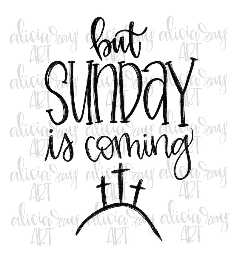 But Sunday is Coming PNG Sublimation Design | Easter | Hand Drawn ...