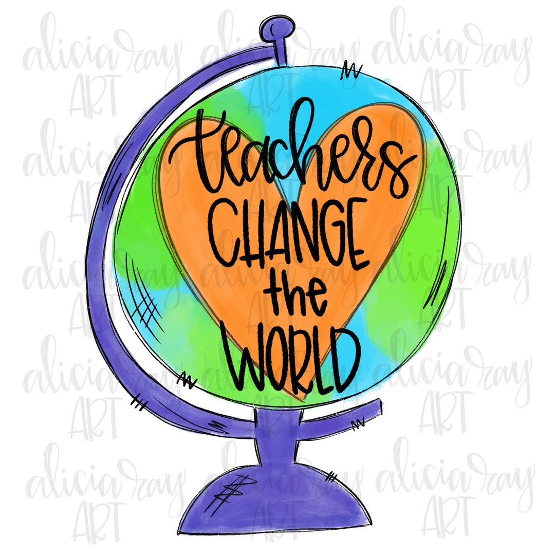 Teacher Sublimation PNG Design | School | Globe | Teachers Change the ...