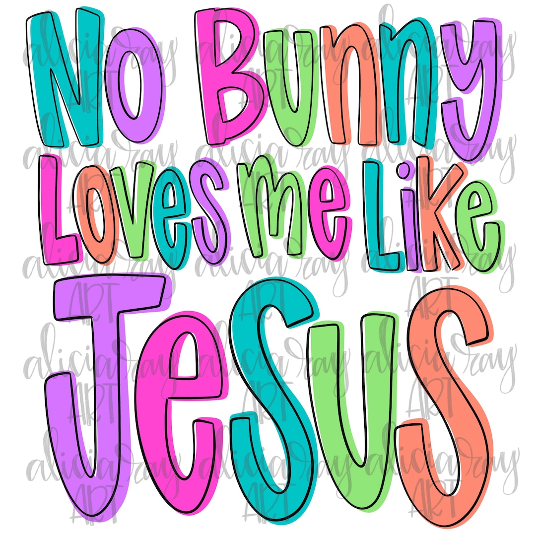 No Bunny Loves Me Like Jesus PNG Sublimation Design | Hand Drawn ...