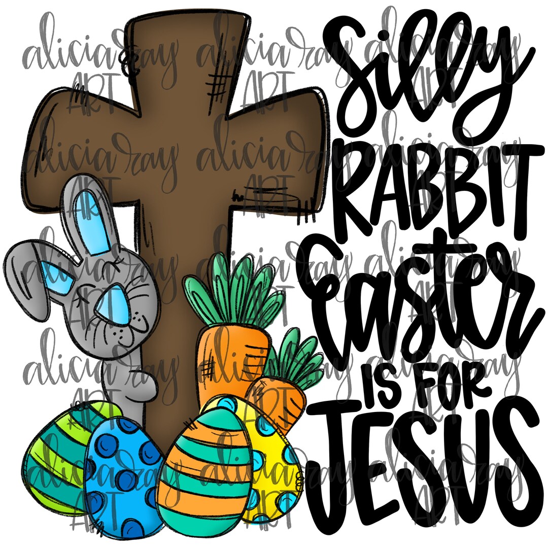 Silly Rabbit Easter is for Jesus PNG Sublimation Design | Hand Drawn ...