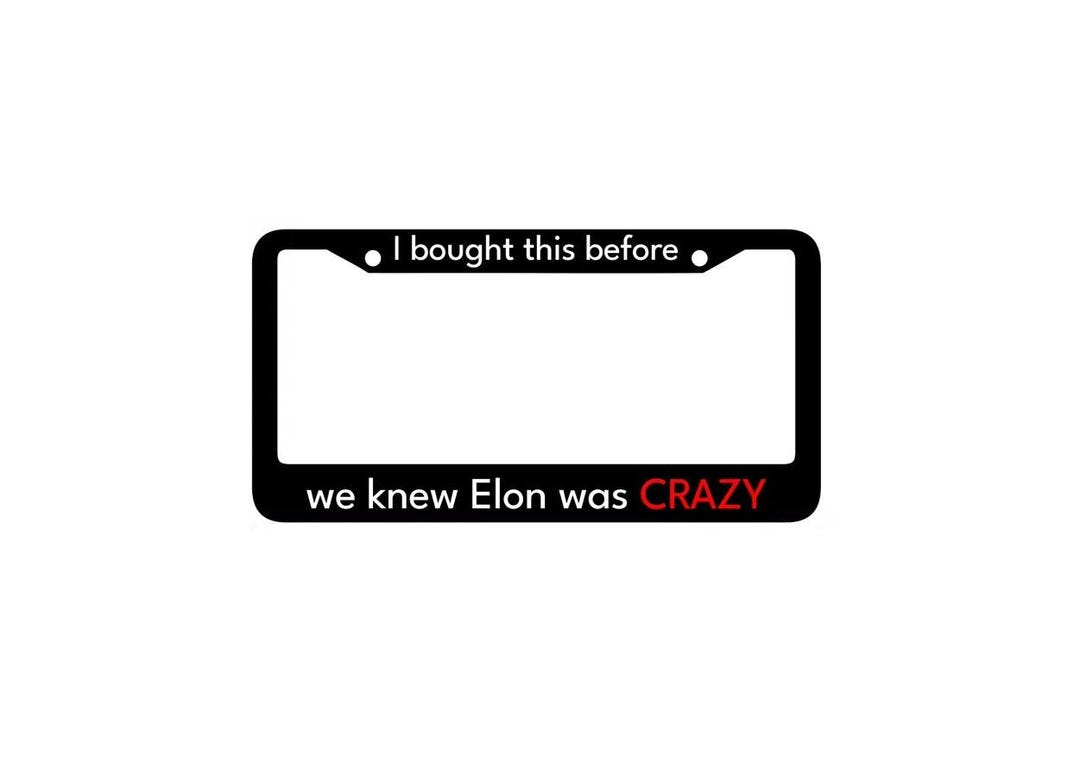 Anti-elon Musk Tesla License Plate Frame – “I Bought This Before We ...