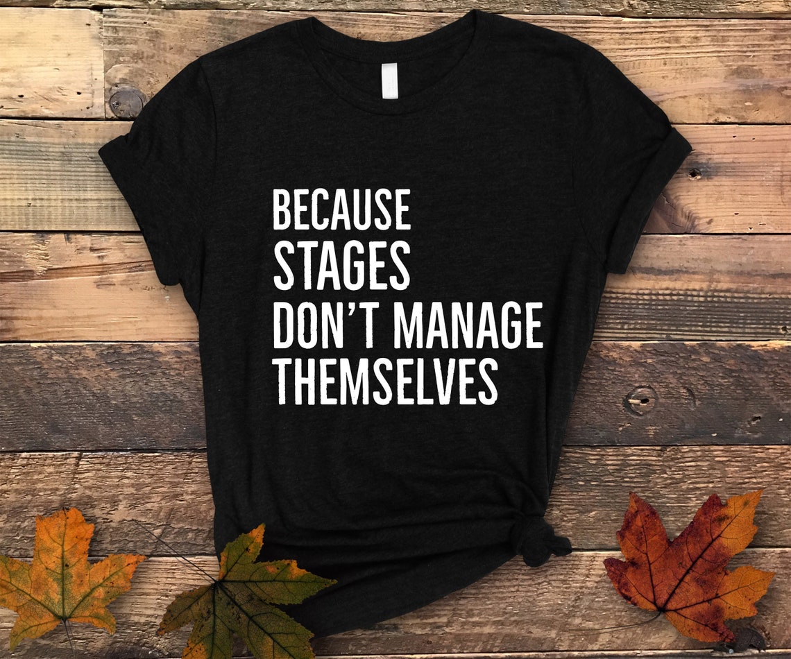 Funny Stage Manager Shirt, Stage Manager Gift, Tech Week Shirt, Theater ...