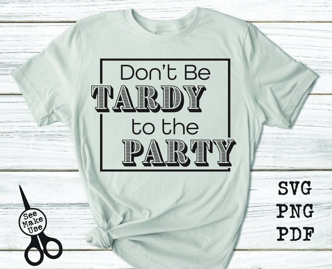 Don't Be Tardy to the Party Attendance Shirt SVG, PNG, PDF, Clip Art ...