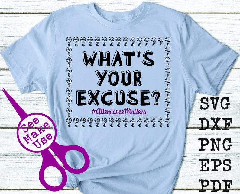 What's Your Excuse Attendance Shirt Svg Png Eps Dxf | Etsy