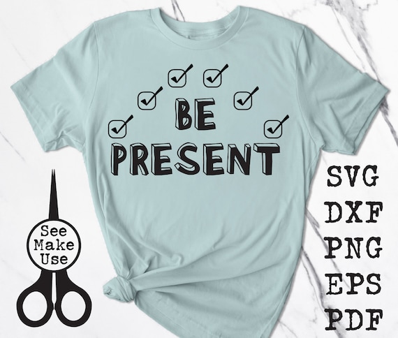 Be Present Attendance Shirt Svg Png Eps Dxf Pdf Clip - Etsy