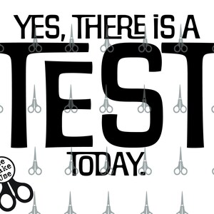 Yes, There is a Test Today Shirt SVG, PNG, PDF, Clip Art Digital ...