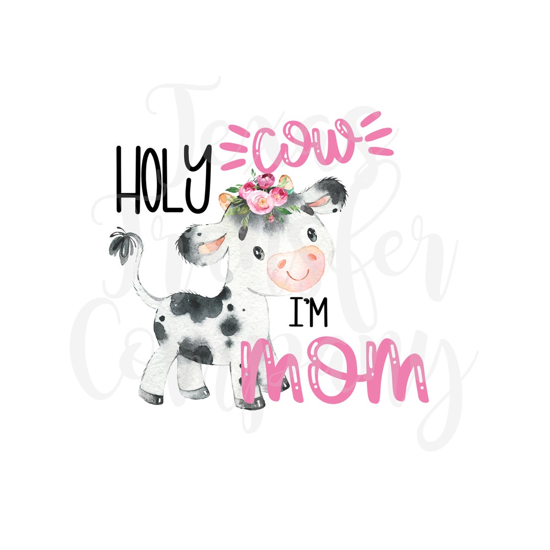 Holy Cow I'm Mom, Mommy Cow Birthday Sublimation Transfer, Cotton Heat ...