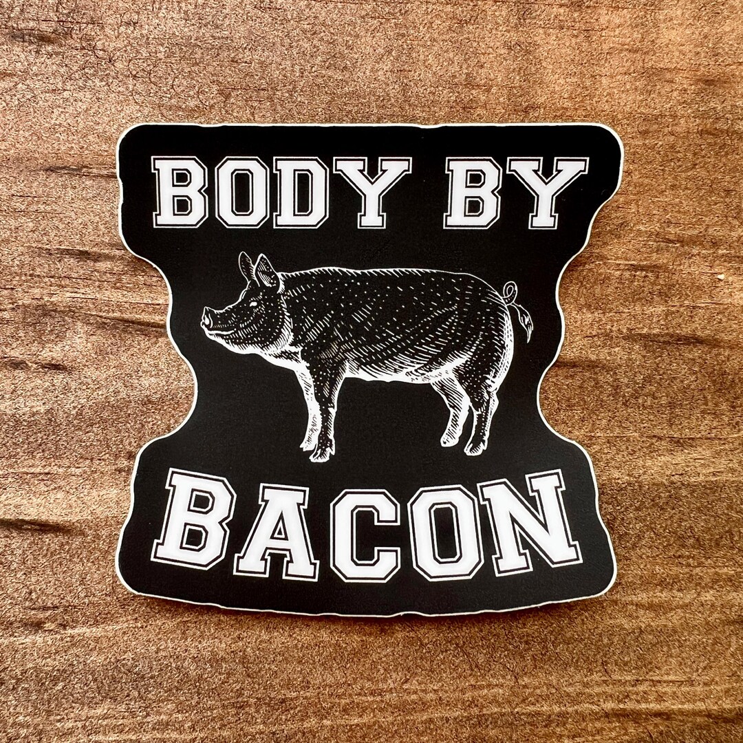 Body by Bacon Sticker - High Quality Vinyl Weatherproof Bumper Decal - Etsy