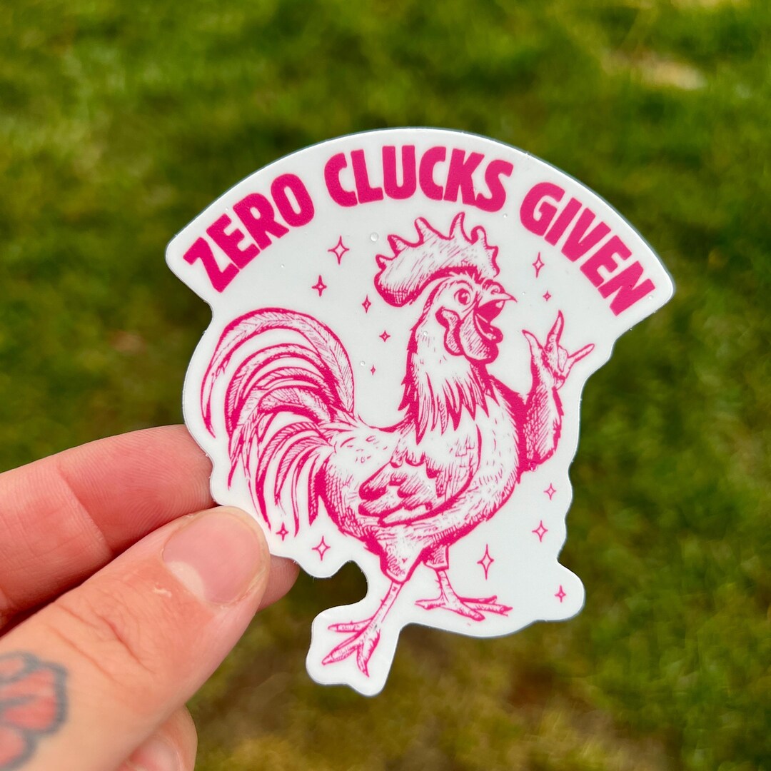 Zero Clucks Given Sticker | Hilarious Chicken Lover Decal | Funny Farm ...