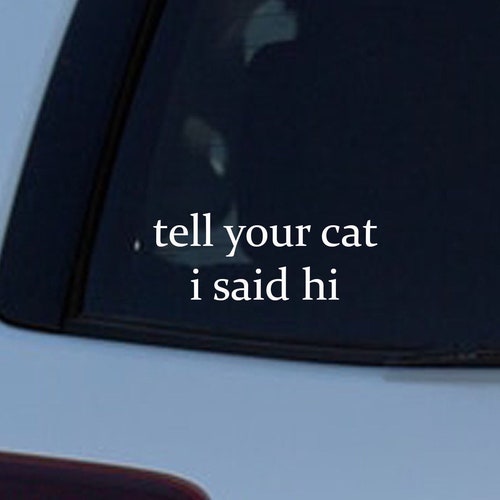 Tell Your Cat I Said Hi Car Decal Personalized Vinyl Sticker - Etsy
