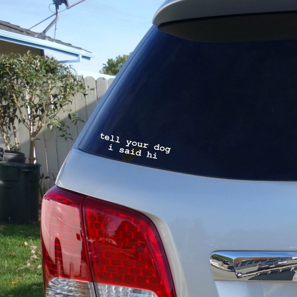 Paper Tell your Dog I said hi Vinyl Window Car Sticker Decal Stickers ...